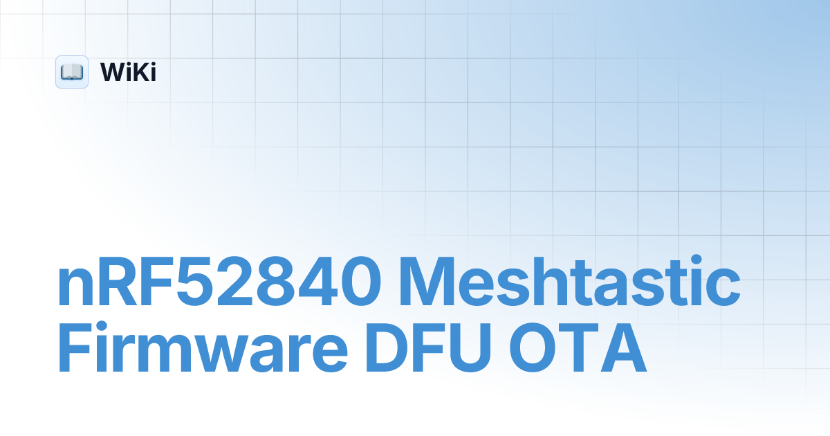 nRF52840 Meshtastic Firmware DFU OTA | WiKi